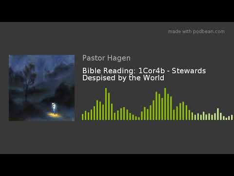 Bible Reading: 1Cor4b - Stewards Despised by the World