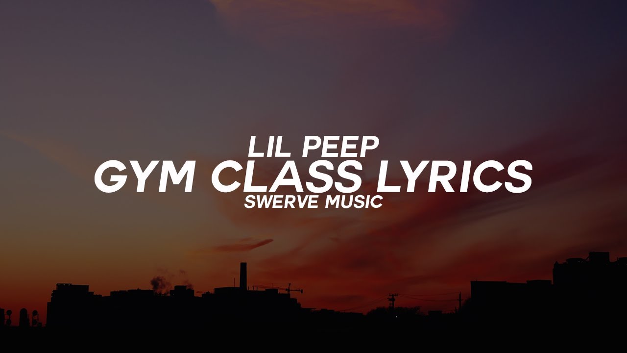 Lil Peep - Gym Class (Lyrics / Lyric Video)