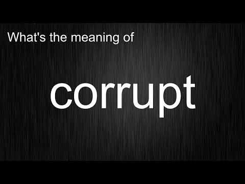 What's the meaning of "corrupt", How to pronounce corrupt?