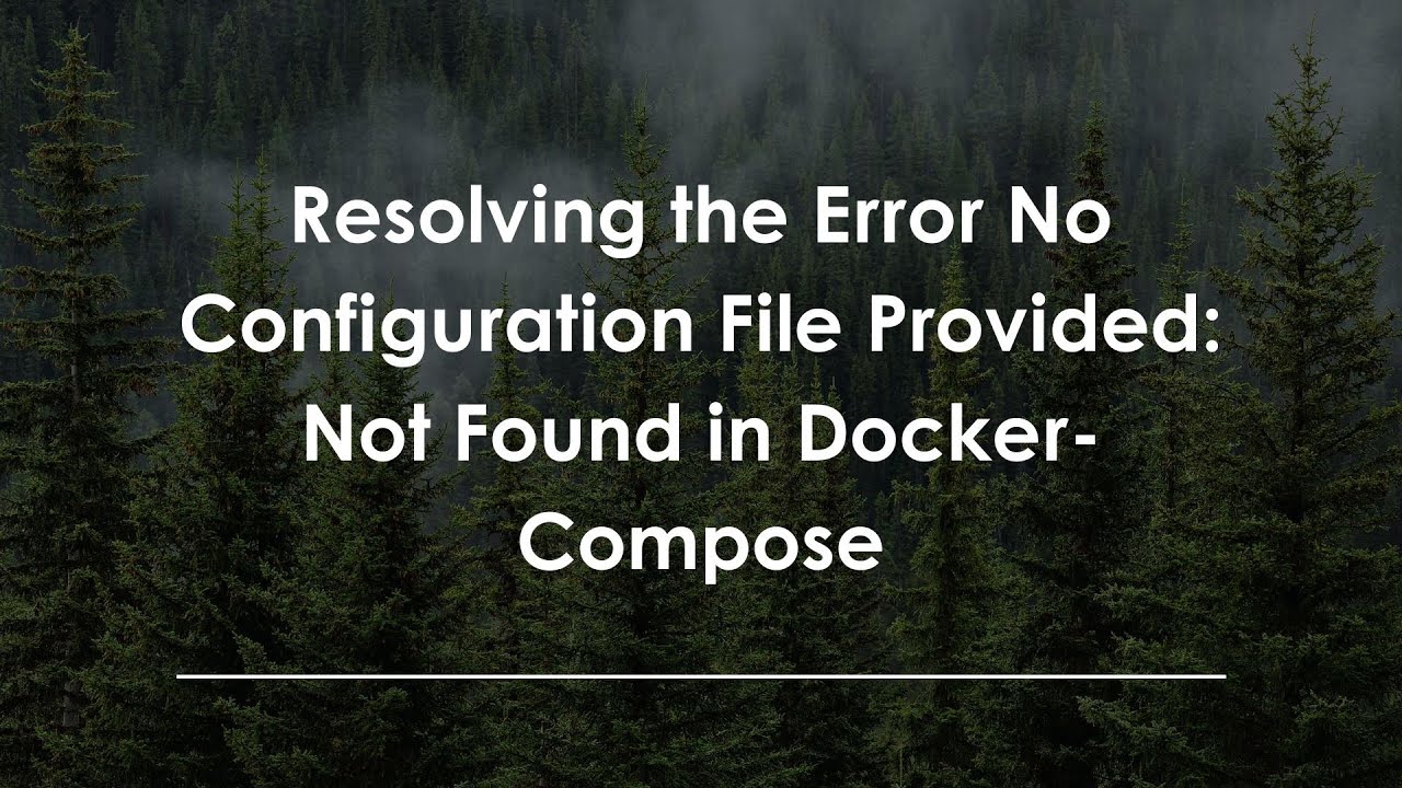 Resolving the Error No Configuration File Provided: Not Found in Docker-Compose