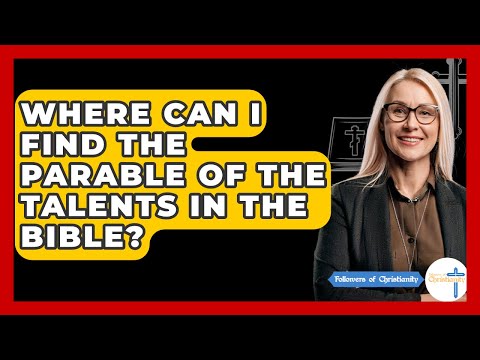 Where Can I Find The Parable Of The Talents In The Bible? - Followers Of Christianity