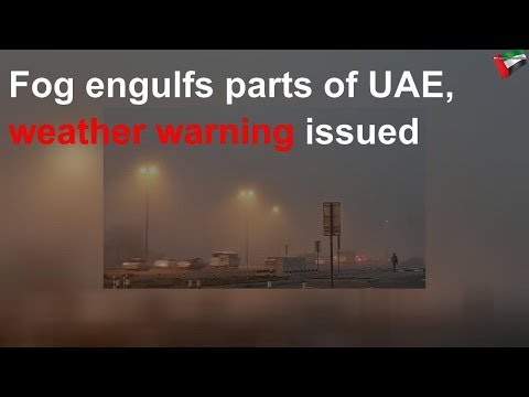 Fog engulfs parts of UAE, weather warning issued