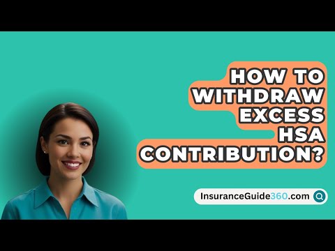 How To Withdraw Excess HSA Contribution? - InsuranceGuide360.com