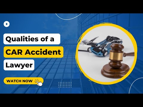 Qualities of a Car Accident Lawyer | Best Car Accident Attorney | Auto Accident Attorney