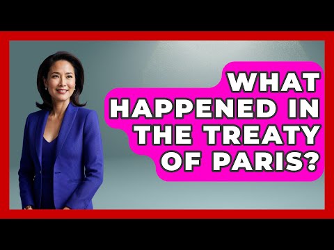 What Happened In The Treaty Of Paris? - France Fact File