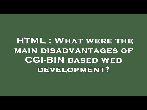 HTML : What were the main disadvantages of CGI-BIN based web development?