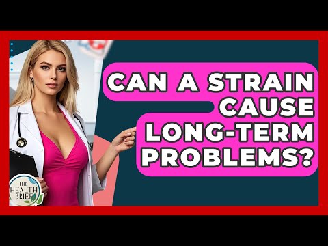 Can A Strain Cause Long-term Problems? - The Health Brief