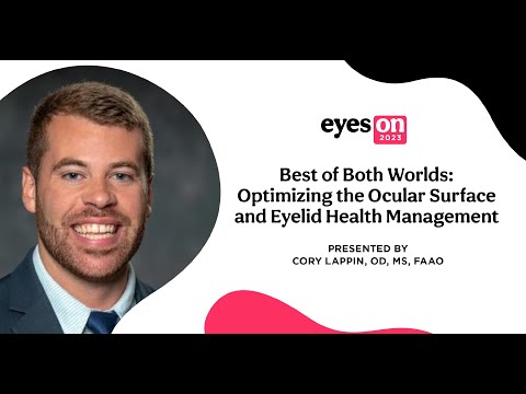 Eyes On 2023: Best of Both Worlds: Optimizing the Ocular Surface and Eyelid Health Management