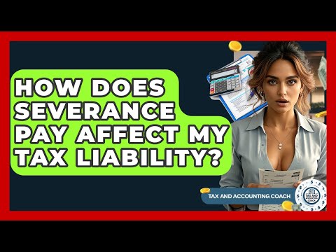 How Does Severance Pay Affect My Tax Liability? - Tax and Accounting Coach