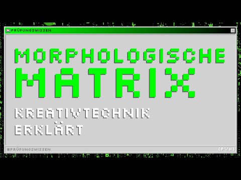 Die Morphologische Matrix - Kreativitätstechnik erklärt - Prüfungswissen