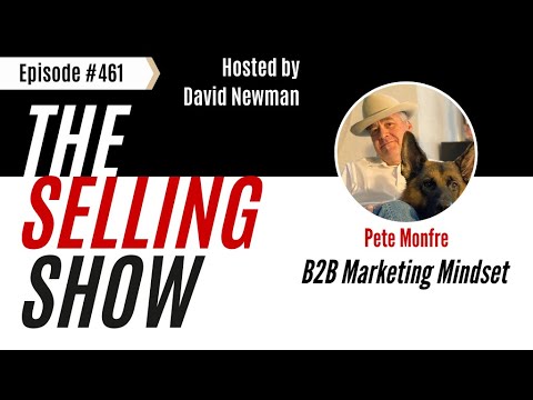 The Selling Show Podcast - B2B Marketing Mindset with Pete Monfre (Episode 461)