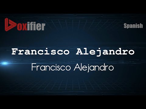 How to Pronounce Francisco Alejandro (Francisco Alejandro) in Spanish - Voxifier.com