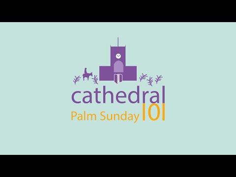 Cathedral 101 - What is Palm Sunday? (Holy Week, Willow Sunday)