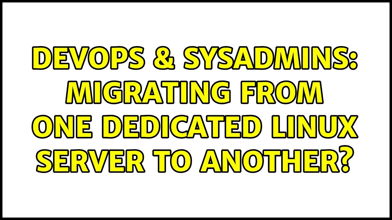 DevOps & SysAdmins: Migrating from one dedicated linux server to another? (4 Solutions!!)