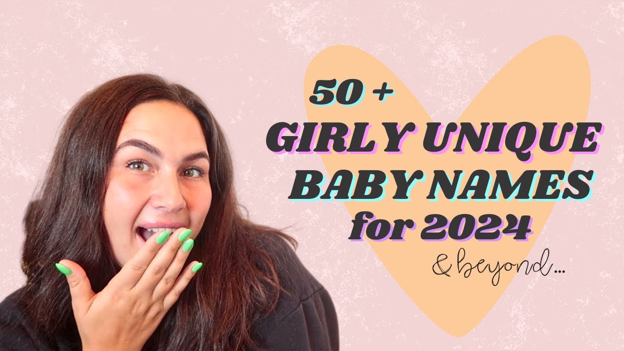 *NEW* 50+ GIRLY UNIQUE BABY NAMES For GIRLS in 2024 | Baby Name Ideas for 2024 & Beyond...
