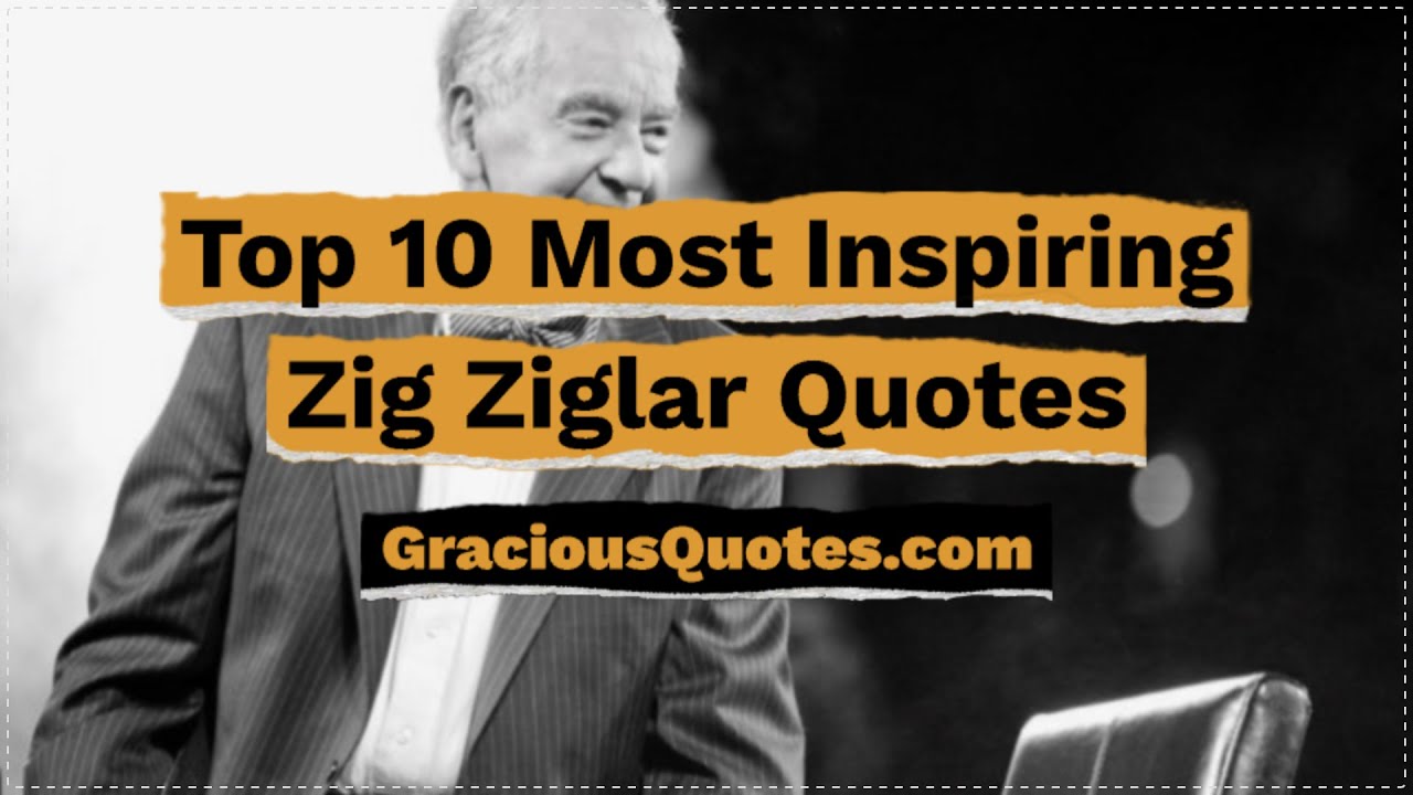 Top 10 Most Inspiring Zig Ziglar Quotes - Gracious Quotes