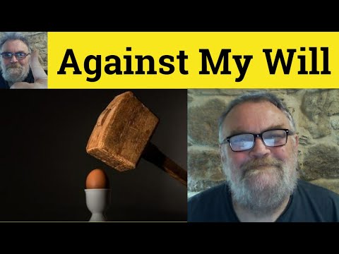 🔵 Against My Will Meaning - Against One's Will Examples - Against Somebody's Will Defined - Adverbs