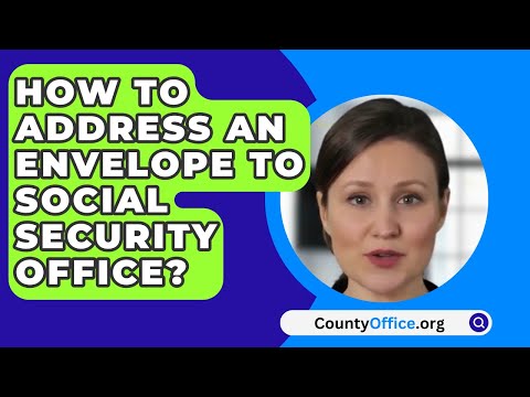 How To Address An Envelope To Social Security Office? - CountyOffice.org