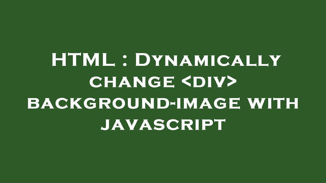 HTML : Dynamically change  div  background-image with javascript