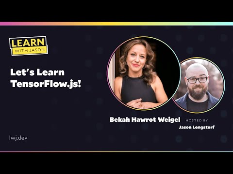 Let's Learn TensorFlow.js! (with Bekah Hawrot Weigel) — Learn With Jason