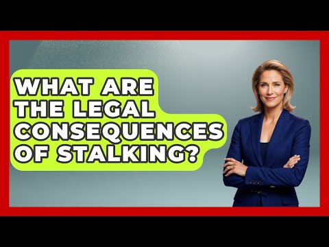 What Are The Legal Consequences Of Stalking? - Law Enforcement Insider