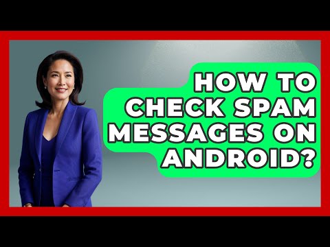 How To Check Spam Messages On Android? - TheEmailToolbox.com