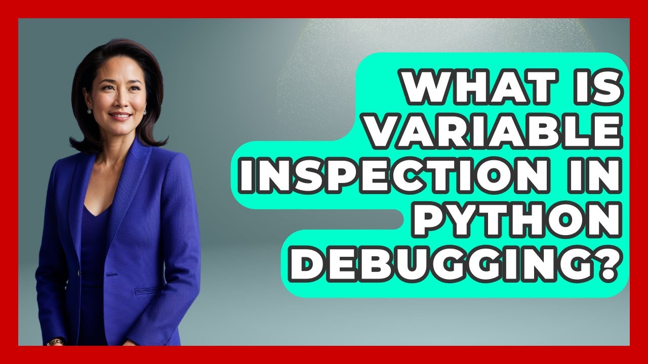 What Is Variable Inspection In Python Debugging? - Python Code School
