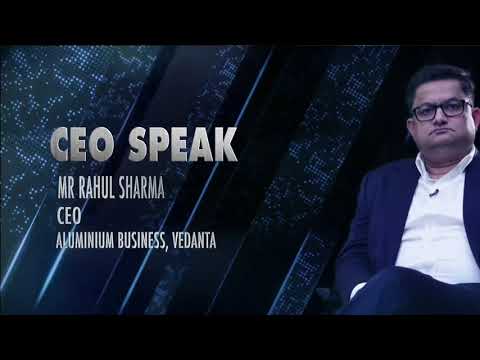CEO Speak: Mr. Rahul Sharma, CEO, Vedanta Aluminium Business