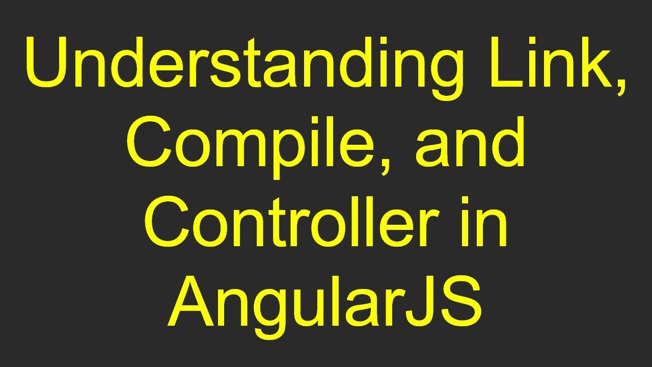 Understanding Link, Compile, and Controller in AngularJS
