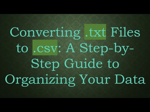 Converting .txt Files to .csv: A Step-by-Step Guide to Organizing Your Data