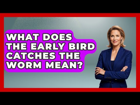 What Does The Early Bird Catches The Worm Mean? - Anecdotes in Quotation