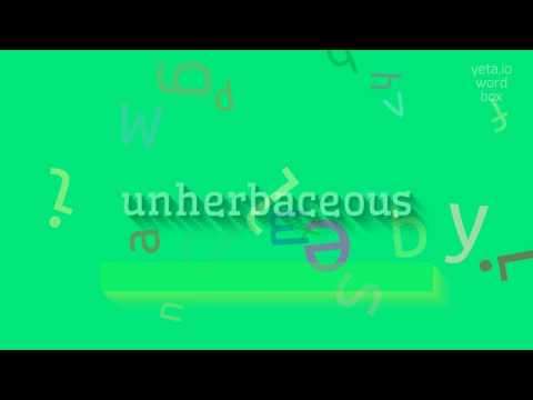 UNHERBACEOUS - HOW TO PRONOUNCE IT?