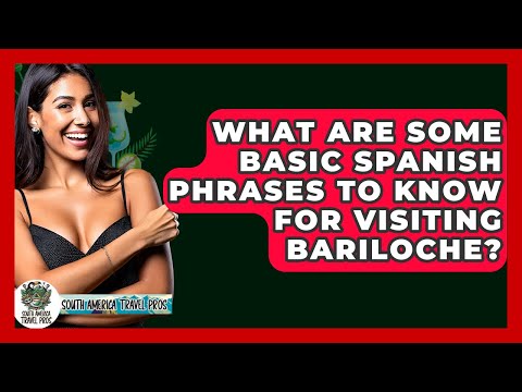 What Are Some Basic Spanish Phrases To Know For Visiting Bariloche? - South America Travel Pros