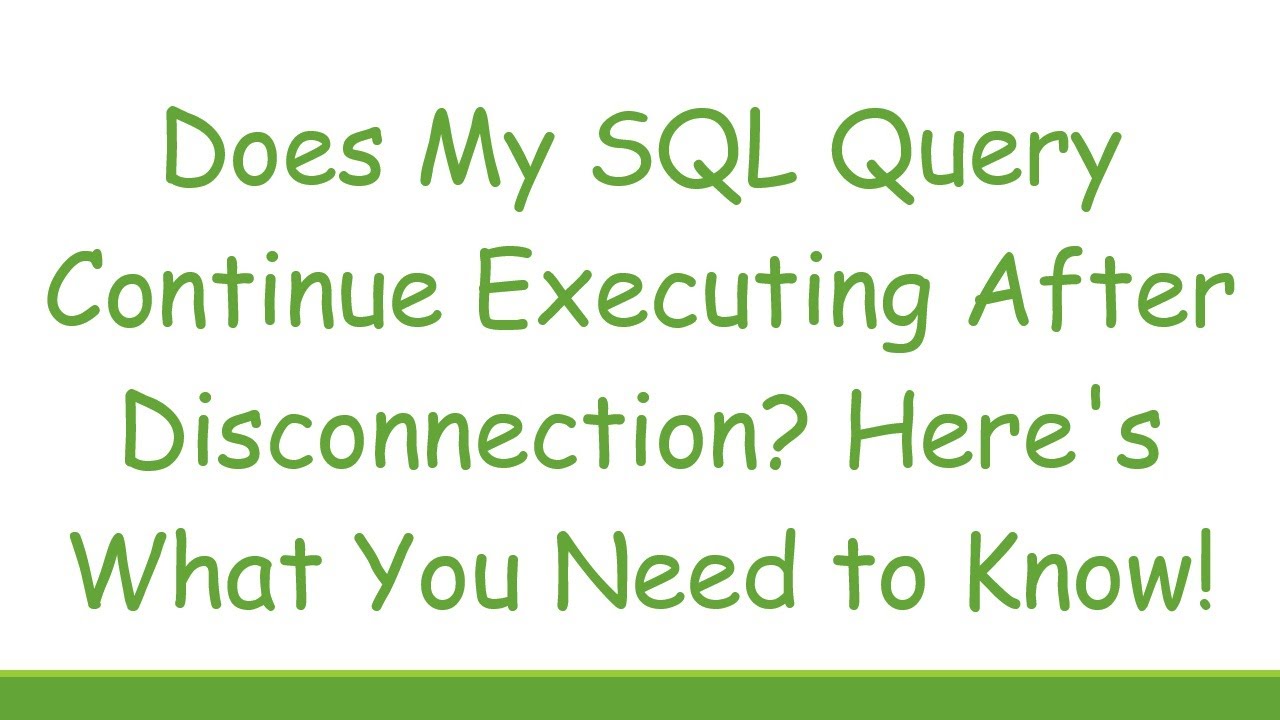 Does My SQL Query Continue Executing After Disconnection? Here's What You Need to Know!
