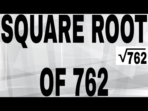 SQUARE ROOT OF 762