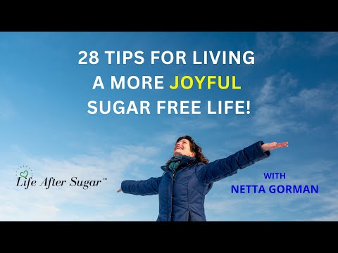 28 Tips For Living A More Joyful Sugar Free Life
