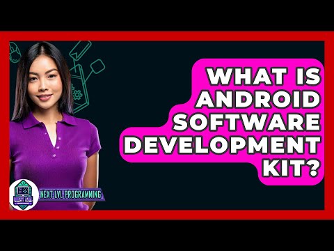 What Is Android Software Development Kit? - Next LVL Programming