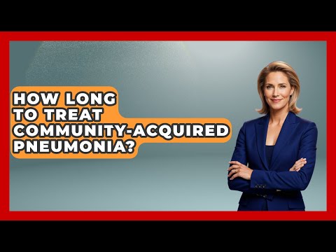 How Long To Treat Community-Acquired Pneumonia? - First Response Medicine