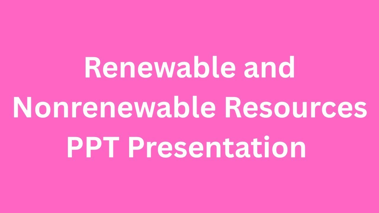 Renewable and Nonrenewable Resources PPT Presentation Seminar Download