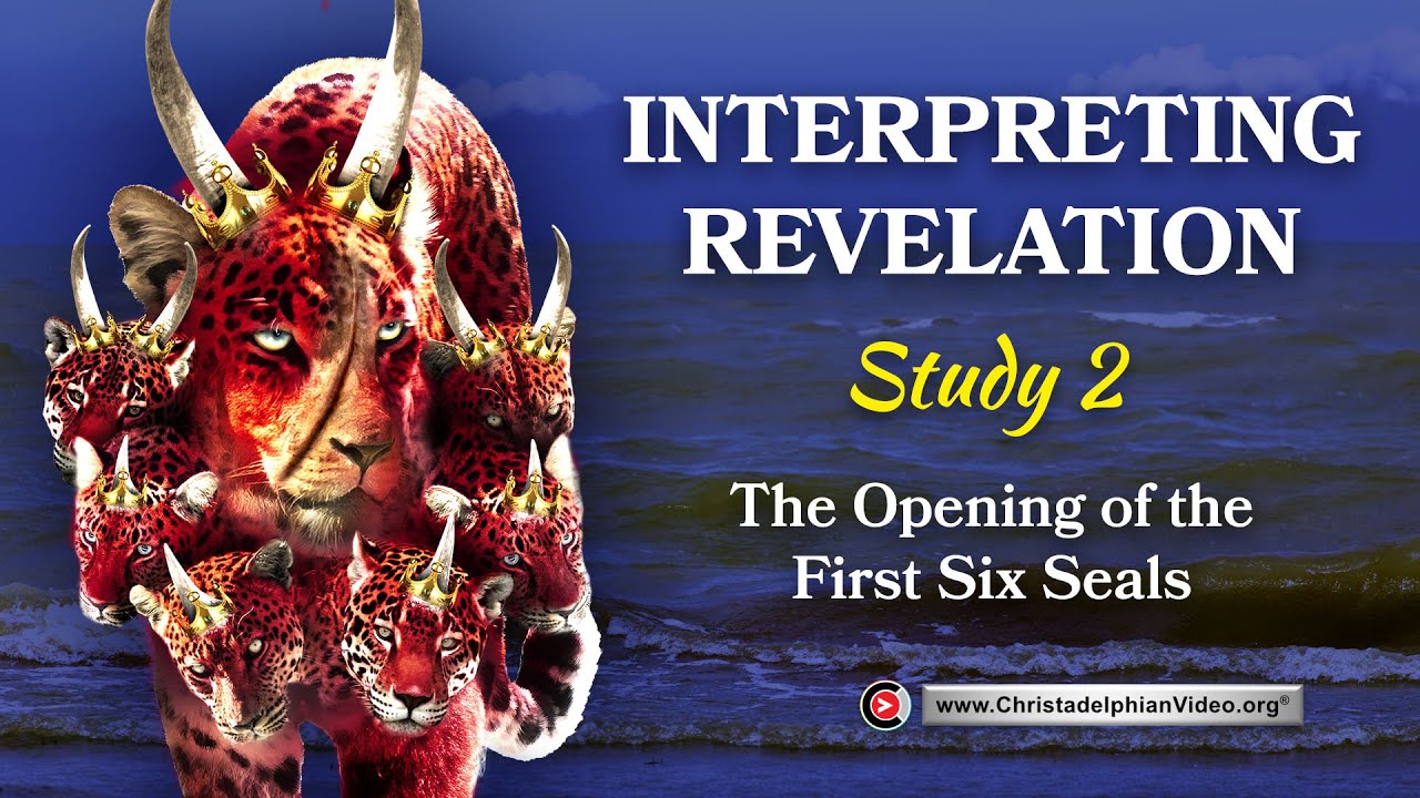 Interpreting Revelation: #2 'Chapter 6 - The Opening of the First 6 seals'