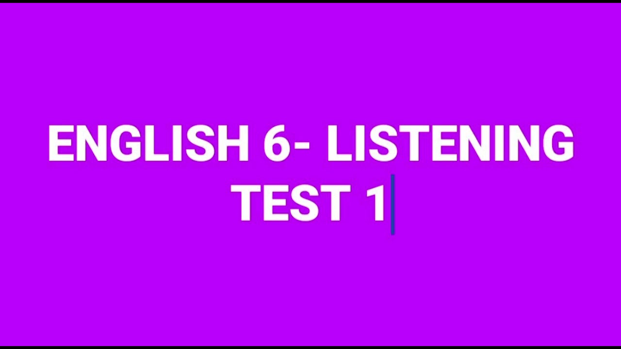 E6 - UNIT 1- LISTENING TEST 1 - BTBT
