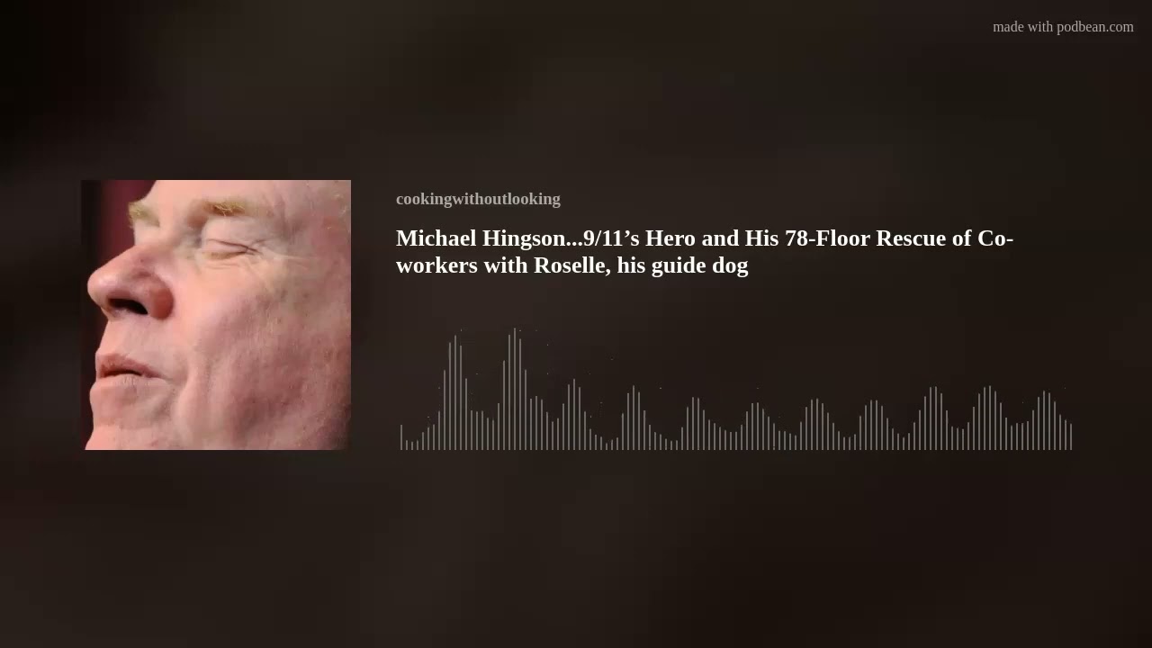 Michael Hingson...9/11’s Hero and His 78-Floor Rescue of Co-workers with Roselle, his guide dog