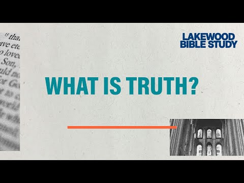 What Is Truth? Jesus, John’s Gospel & Living in God’s Reality Explained | Lakewood Bible Study