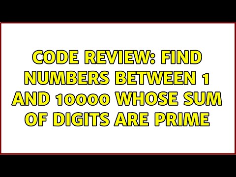 Code Review: Find numbers between 1 and 10000 whose sum of digits are prime (2 Solutions!!)