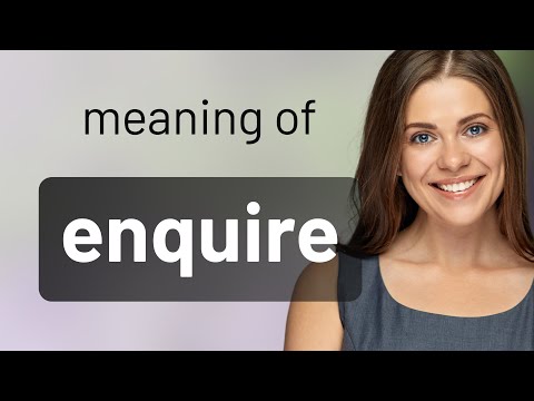 Enquire — ENQUIRE meaning