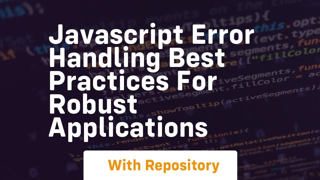 javascript error handling best practices for robust applications