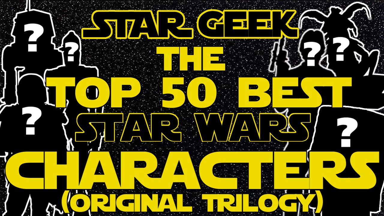 Top Fifty [50] BEST Star Wars Characters [Original Trilogy] - Star Geek