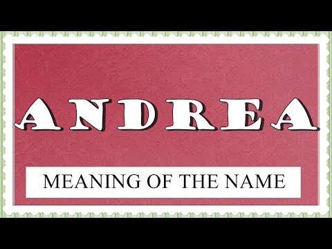 MEANING OF THE NAME ANDREA WITH FUN FACTS AND HOROSCOPE