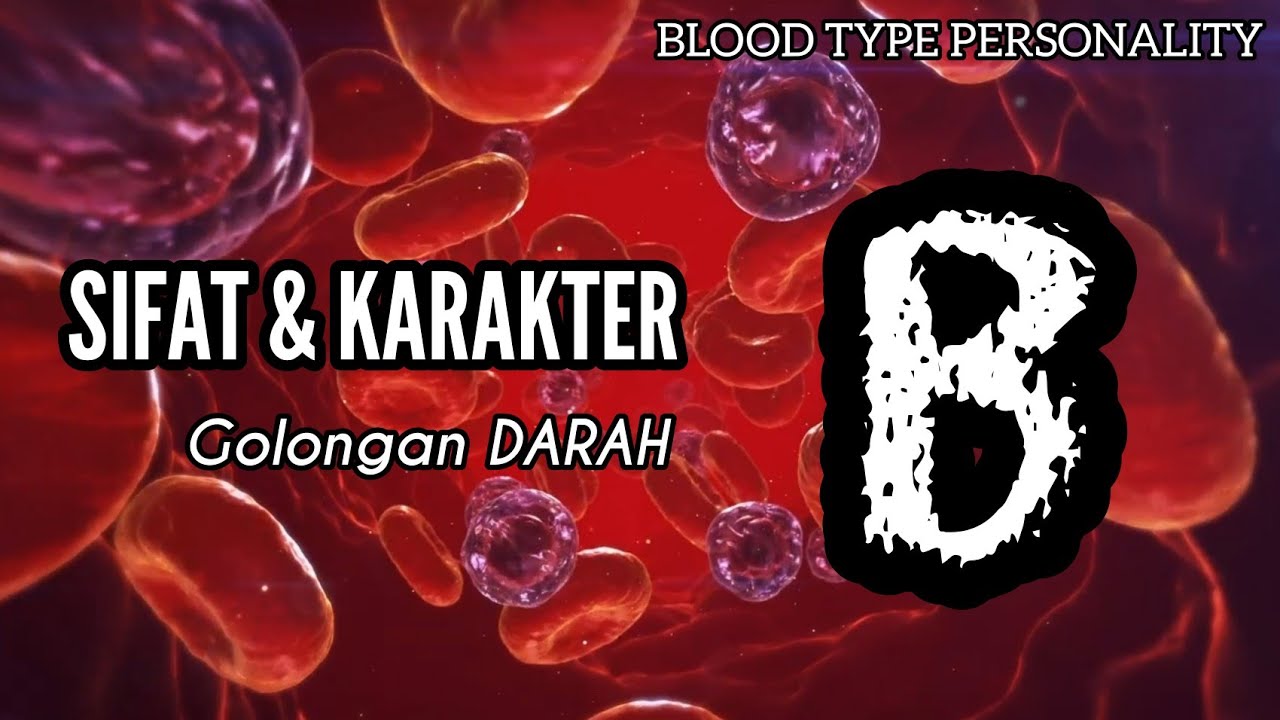 SIFAT DAN KARAKTER GOLONGAN DARAH B | Buka Wawasan