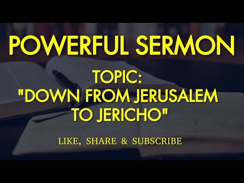 Down From Jerusalem To Jericho || Powerful Sermon